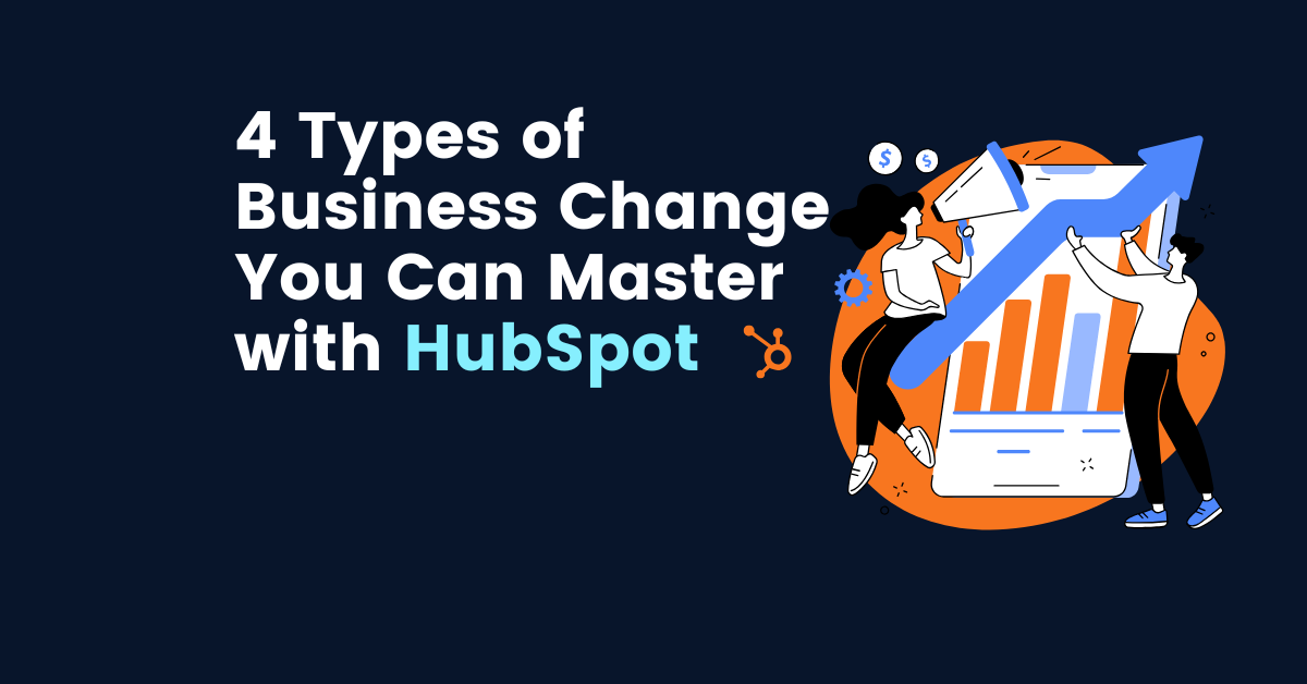 The Four Types of Change in Business — and How HubSpot Makes Them Work